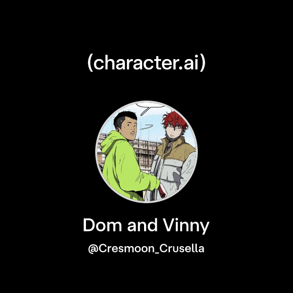 Chat with Dom and Vinny | character.ai | Personalized AI for every moment of your day
