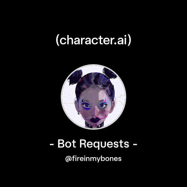 Chat with - Bot Requests - | character.ai | Personalized AI for every moment of your day