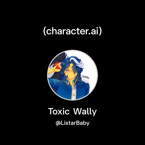 Chat with Toxic Wally | character.ai | AI Chat, Reimagined–Your Words ...