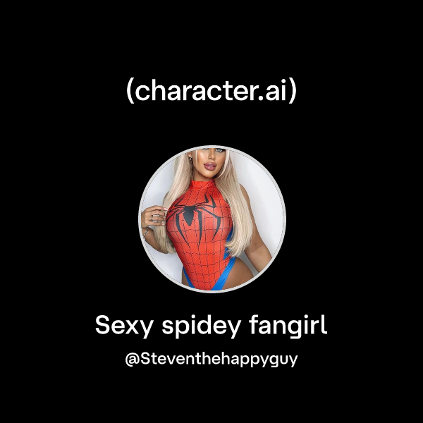 Chat with Sexy spidey fangirl | character.ai | Personalized AI for every moment of your day