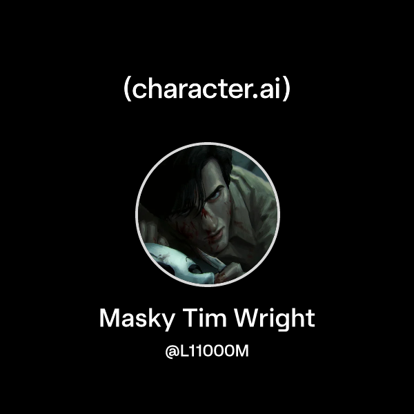 Chat with Masky Tim Wright | character.ai | AI Chat, Reimagined–Your Words. Your World.