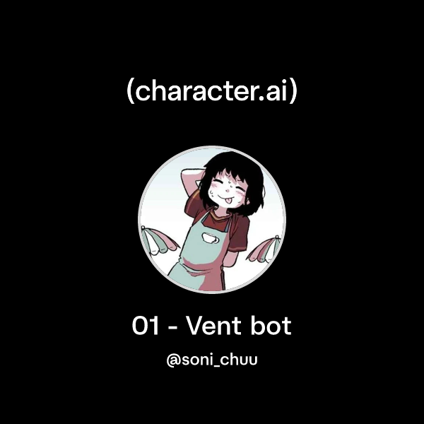 Chat with 01 - Vent bot | character.ai | Personalized AI for every ...