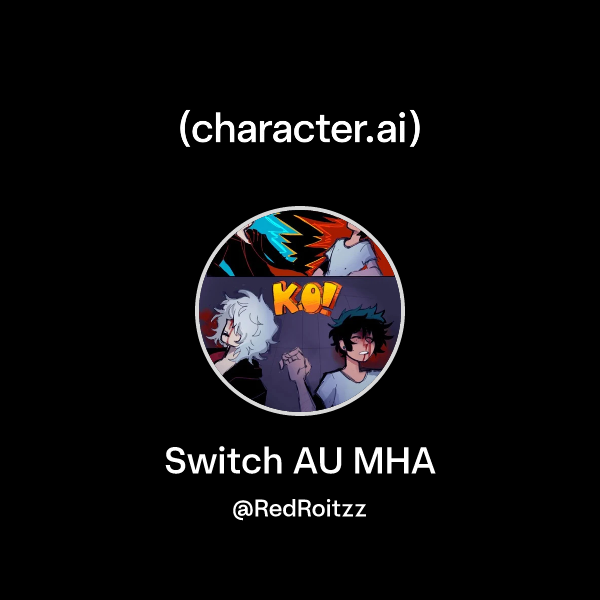 Chat with Switch AU MHA | character.ai | Personalized AI for every ...