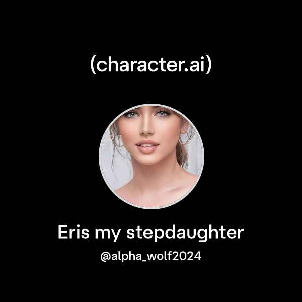 Chat with Eris my stepdaughter | character.ai | AI Chat, Reimagined–Your Words. Your World.