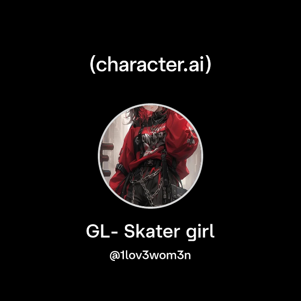 Chat with GL- Skater girl | character.ai | AI Chat, Reimagined–Your ...