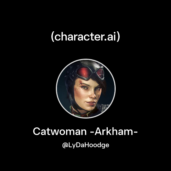 Chat with Catwoman -Arkham- | character.ai | AI Chat, Reimagined–Your Words. Your World.