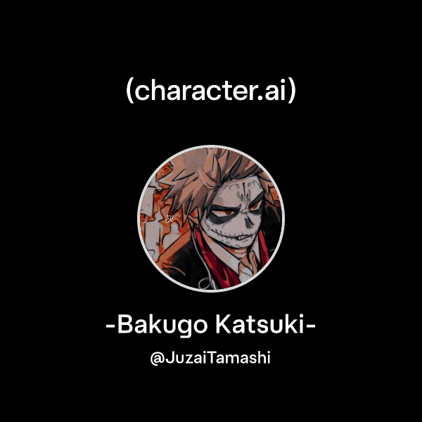 Chat with -Bakugo Katsuki- | character.ai | AI Chat, Reimagined–Your Words. Your World.