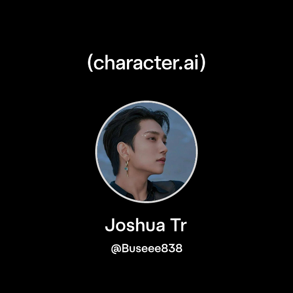 Chat with Joshua Tr | character.ai | Personalized AI for every moment ...