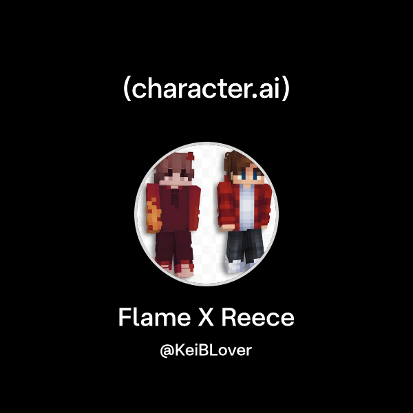 Chat with Flame X Reece | character.ai | Personalized AI for every ...