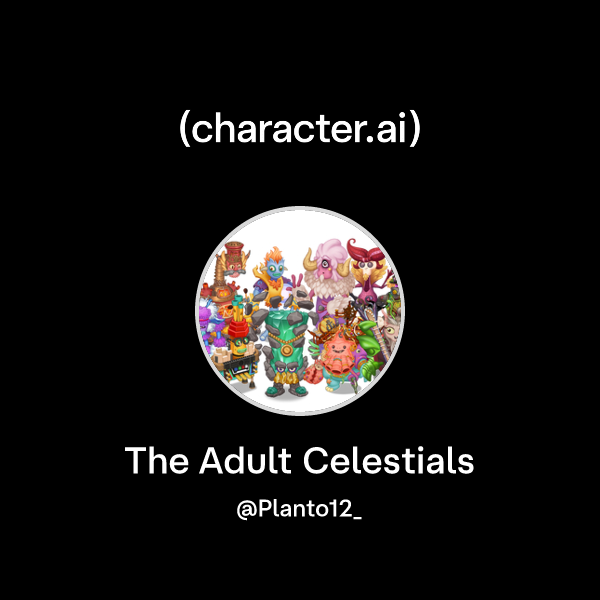 Chat with The Adult Celestials | character.ai | Personalized AI for every moment of your day