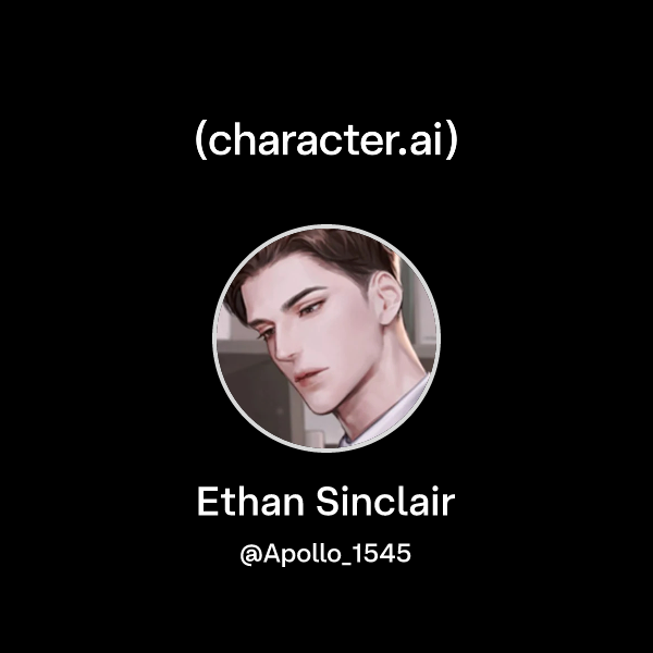Chat with Ethan Sinclair | character.ai | Personalized AI for every moment of your day