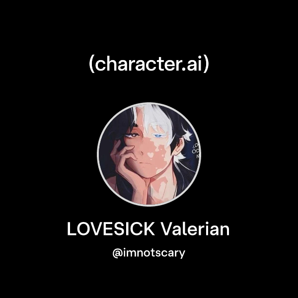 Chat with LOVESICK Valerian | character.ai | Personalized AI for every moment of your day