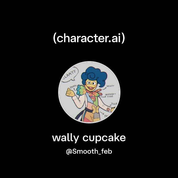 Chat with wally cupcake | character.ai | Personalized AI for every ...