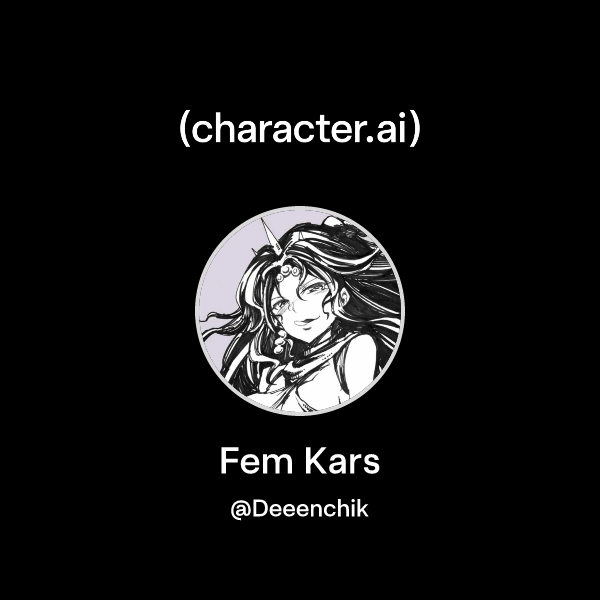 Chat with Fem Kars | character.ai | AI Chat, Reimagined–Your Words. Your World.