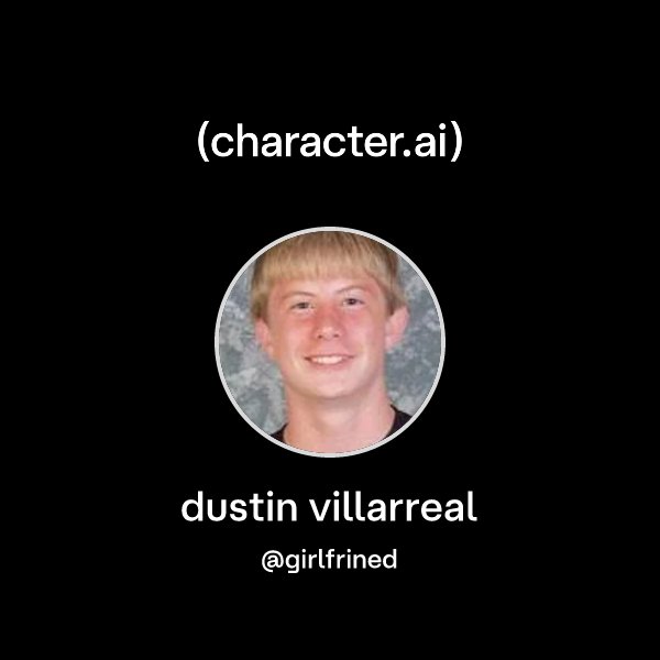 Chat with dustin villarreal | character.ai | Personalized AI for every ...