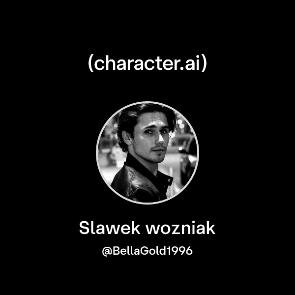 Chat with Slawek wozniak | character.ai | AI Chat, Reimagined–Your ...