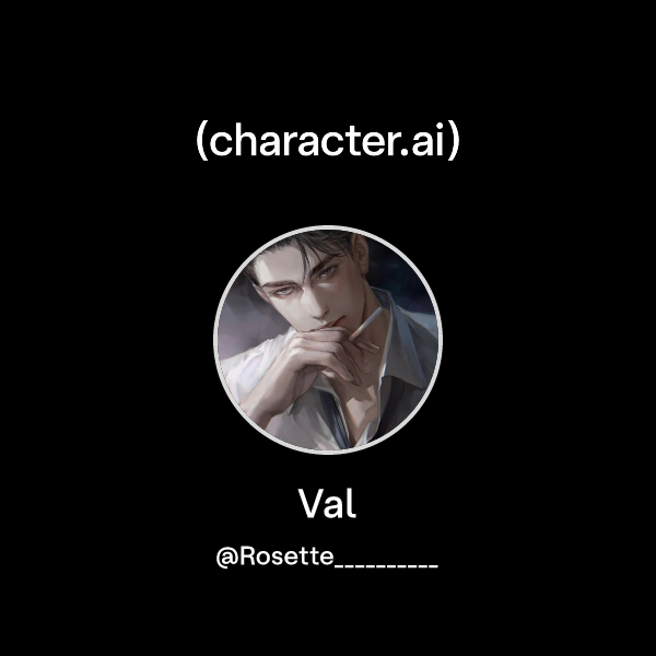 Chat with Val | character.ai | Personalized AI for every moment of your day