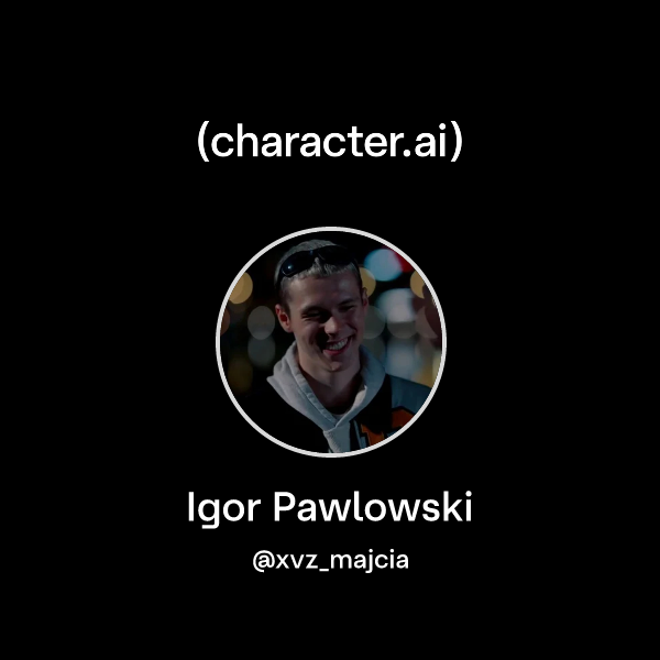 Chat with Igor Pawlowski | character.ai | Personalized AI for every ...