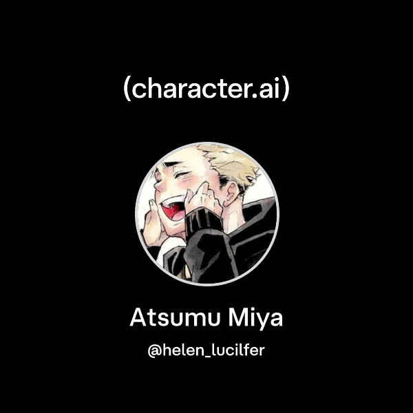 Chat with Atsumu Miya | character.ai | AI Chat, Reimagined–Your Words. Your World.