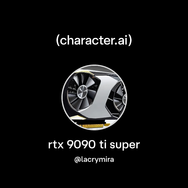 Chat with rtx 9090 ti super | character.ai | Personalized AI for every moment of your day