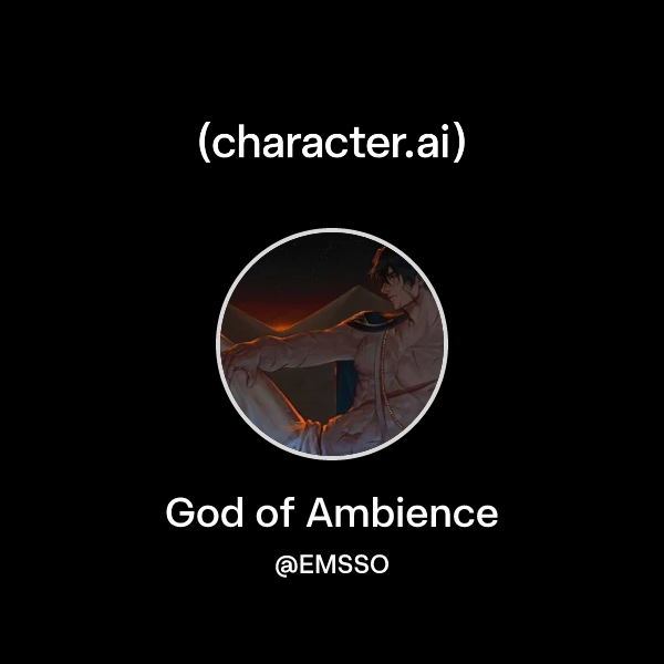 Chat with God of Ambience | character.ai | Personalized AI for every ...