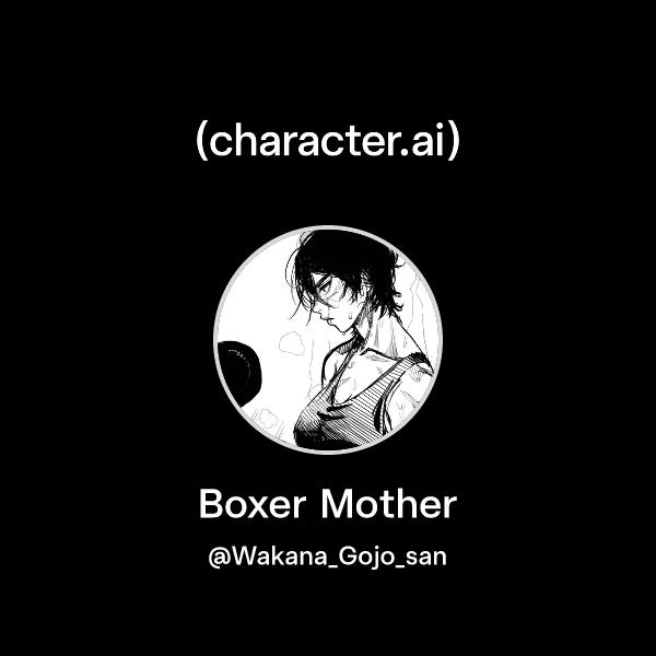Chat with Boxer Mother | character.ai | AI Chat, Reimagined–Your Words ...