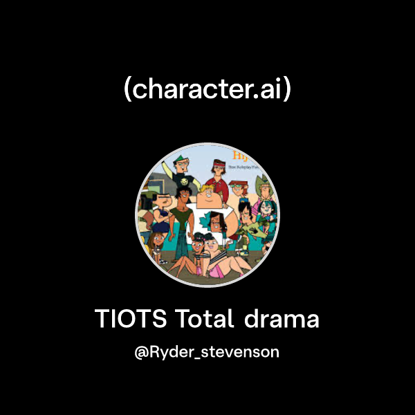 Chat with TIOTS Total drama | character.ai | Personalized AI for every ...
