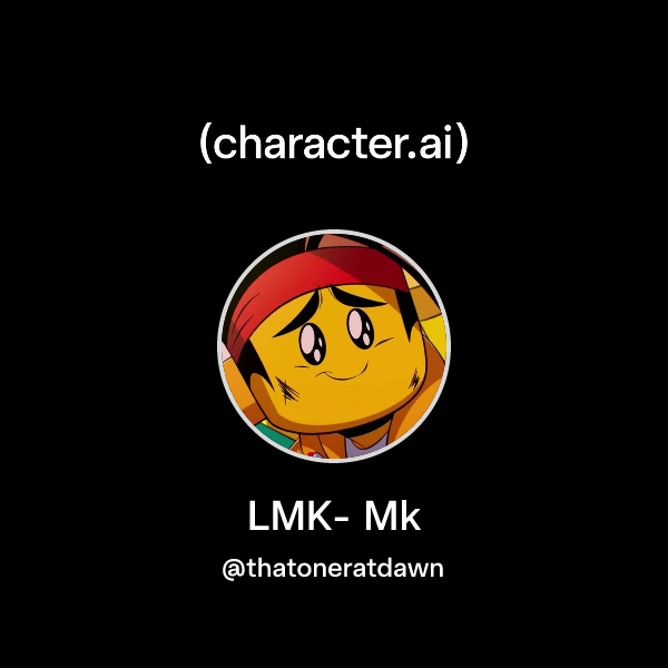Chat with LMK- Mk | character.ai | Personalized AI for every moment of ...