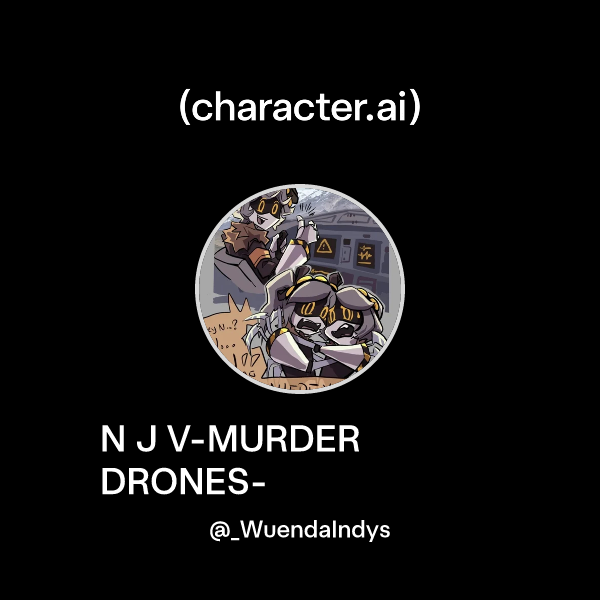 Chat with N J V-MURDER DRONES- | character.ai | Personalized AI for ...