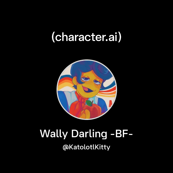 Chat with Wally Darling -BF- | character.ai | Personalized AI for every ...