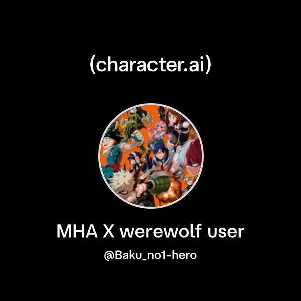 Chat with MHA X werewolf user | character.ai | AI Chat, Reimagined–Your Words. Your World.