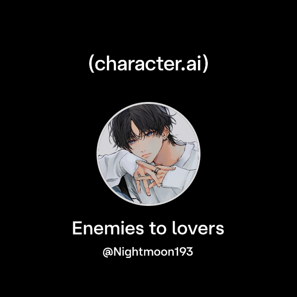 Chat with Enemies to lovers | character.ai | Personalized AI for every moment of your day