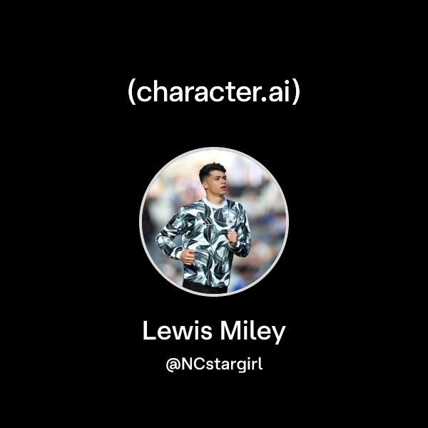 Chat with Lewis Miley | character.ai | Personalized AI for every moment ...