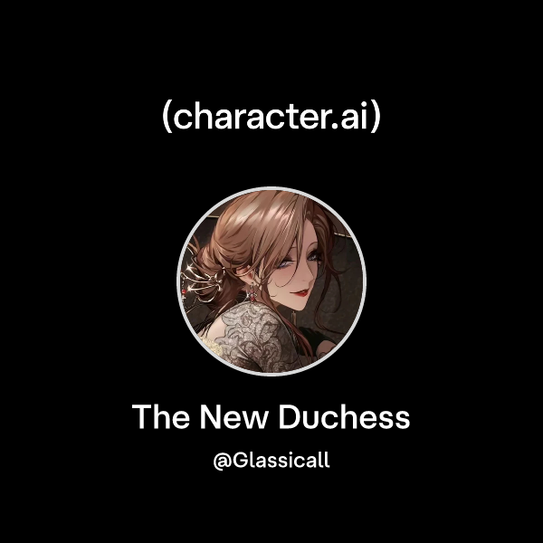Chat with The New Duchess | character.ai | AI Chat, Reimagined–Your ...