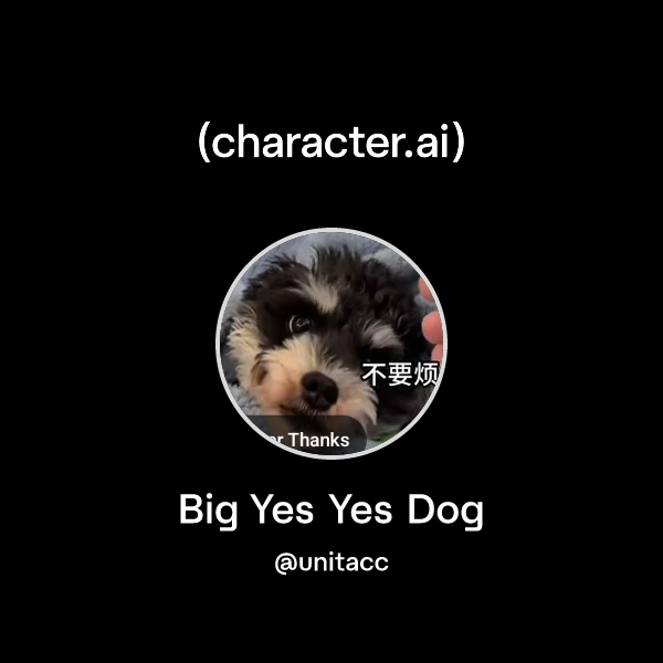 Chat with Big Yes Yes Dog | character.ai | Personalized AI for every moment of your day