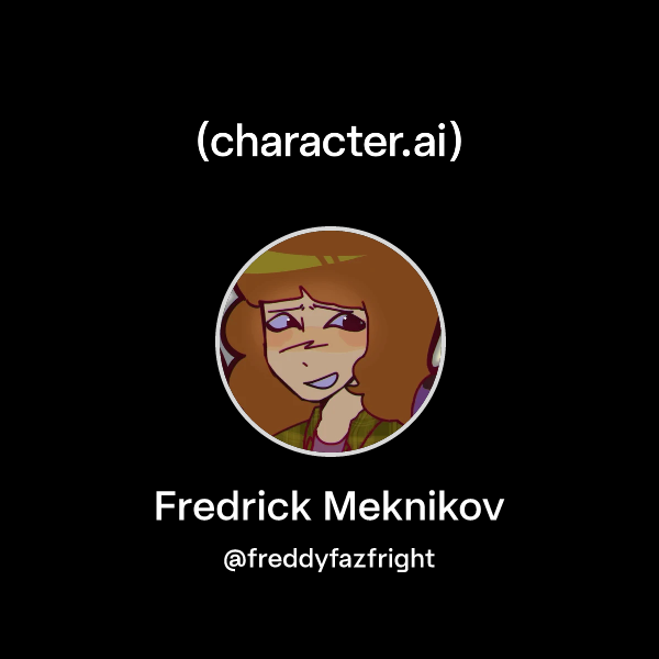 Chat with Fredrick Meknikov | character.ai | AI Chat, Reimagined–Your ...