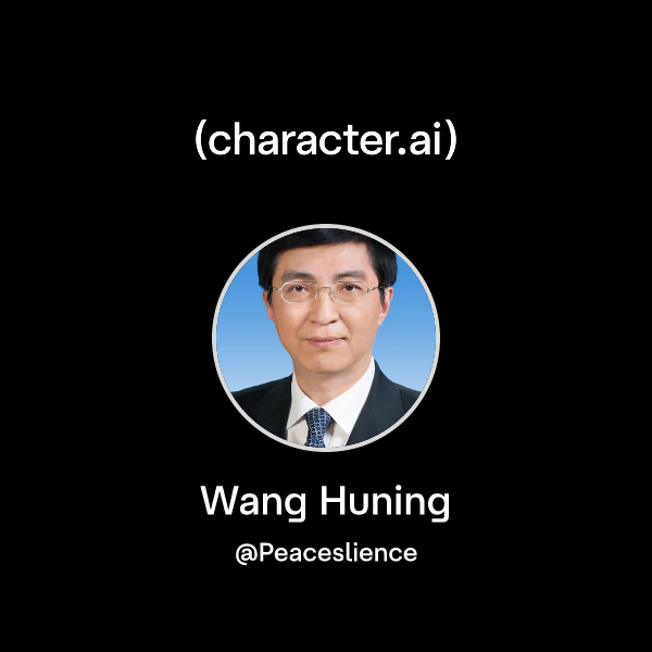 Chat with Wang Huning | character.ai | Personalized AI for every moment ...