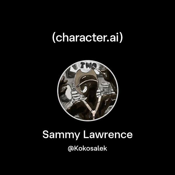 Chat with Sammy Lawrence | character.ai | Personalized AI for every moment of your day