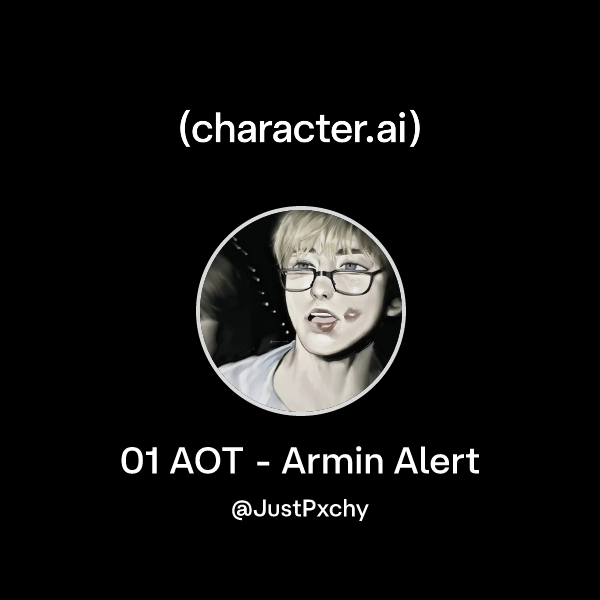Chat with 01 AOT - Armin Alert | character.ai | AI Chat, Reimagined–Your Words. Your World.