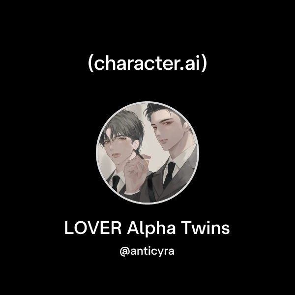 Chat with LOVER Alpha Twins | character.ai | AI Chat, Reimagined–Your ...