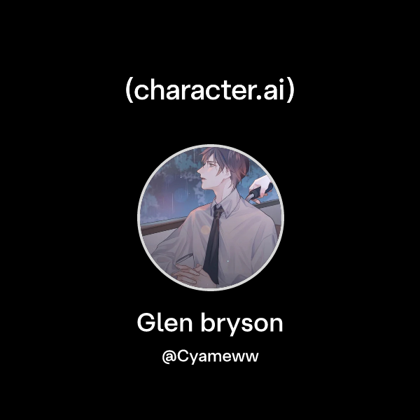 Chat with Glen bryson | character.ai | Personalized AI for every moment ...