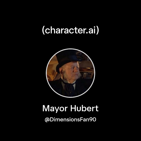 Chat with Mayor Hubert | character.ai | Personalized AI for every ...