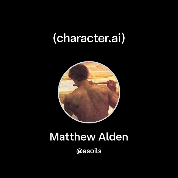 Chat with Matthew Alden | character.ai | Personalized AI for every ...