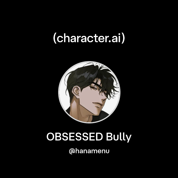 Chat with OBSESSED Bully | character.ai | AI Chat, Reimagined–Your Words. Your World.