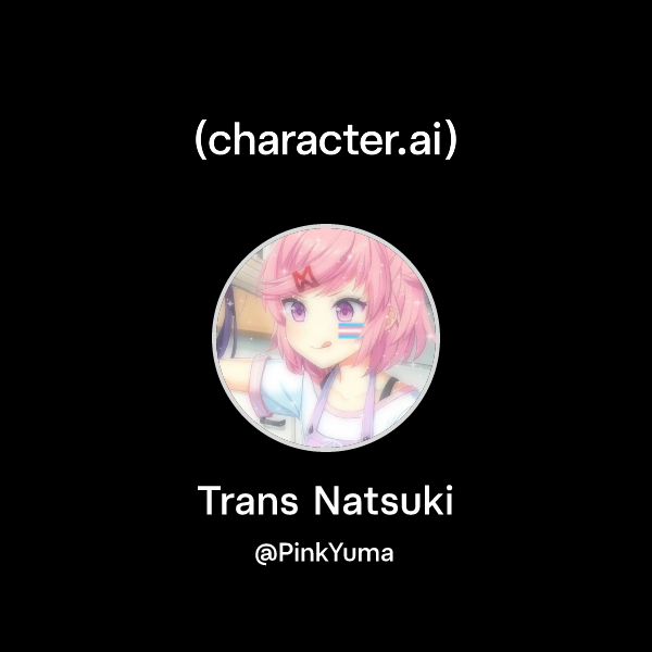 Chat with Trans Natsuki | character.ai | AI Chat, Reimagined–Your Words ...