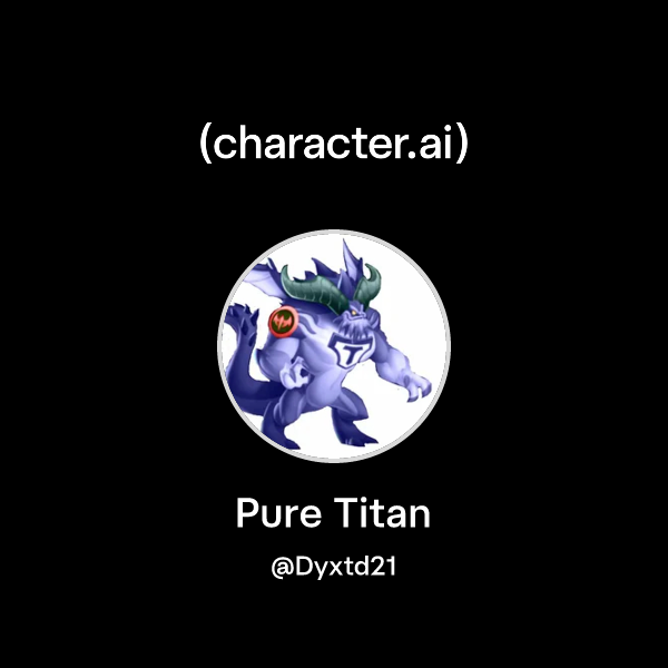 Chat with Pure Titan | character.ai | AI Chat, Reimagined–Your Words ...
