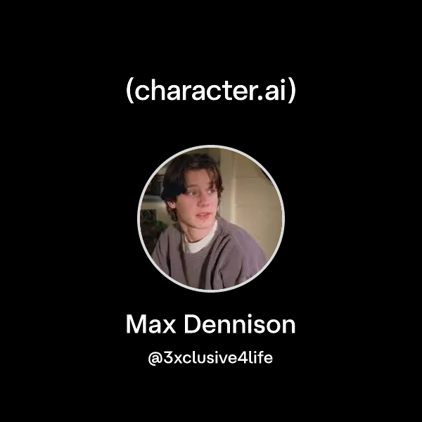 Chat with Max Dennison | character.ai | Personalized AI for every ...