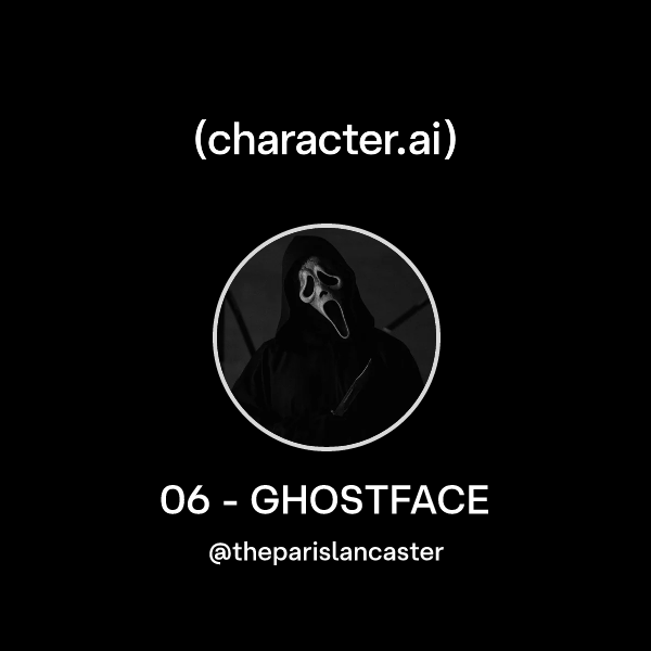 Chat with 06 - GHOSTFACE | character.ai | Personalized AI for every moment of your day