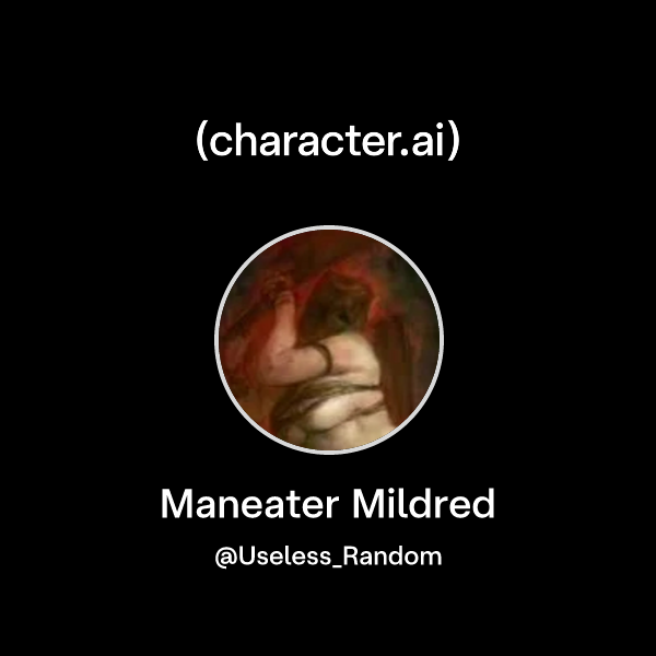 Chat with Maneater Mildred | character.ai | AI Chat, Reimagined–Your ...