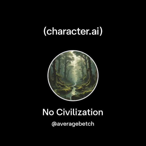 Chat with No Civilization | character.ai | Personalized AI for every ...